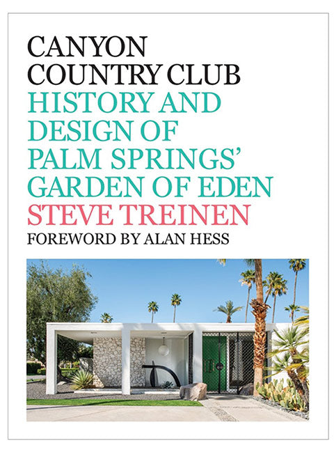 Canyon Country Club: History and Design of Palm Springs' Garden of Ede ...